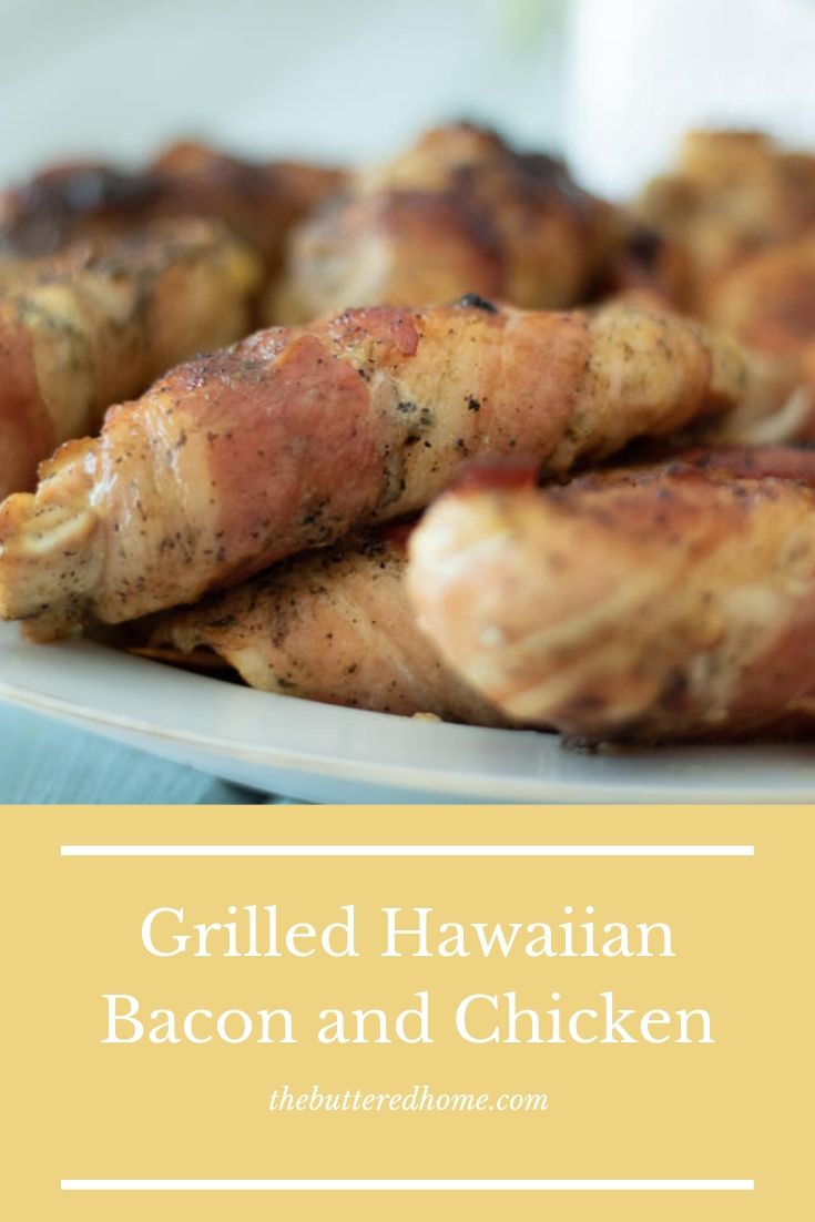 Grilled Hawaiian Bacon and Chicken - The Buttered Home