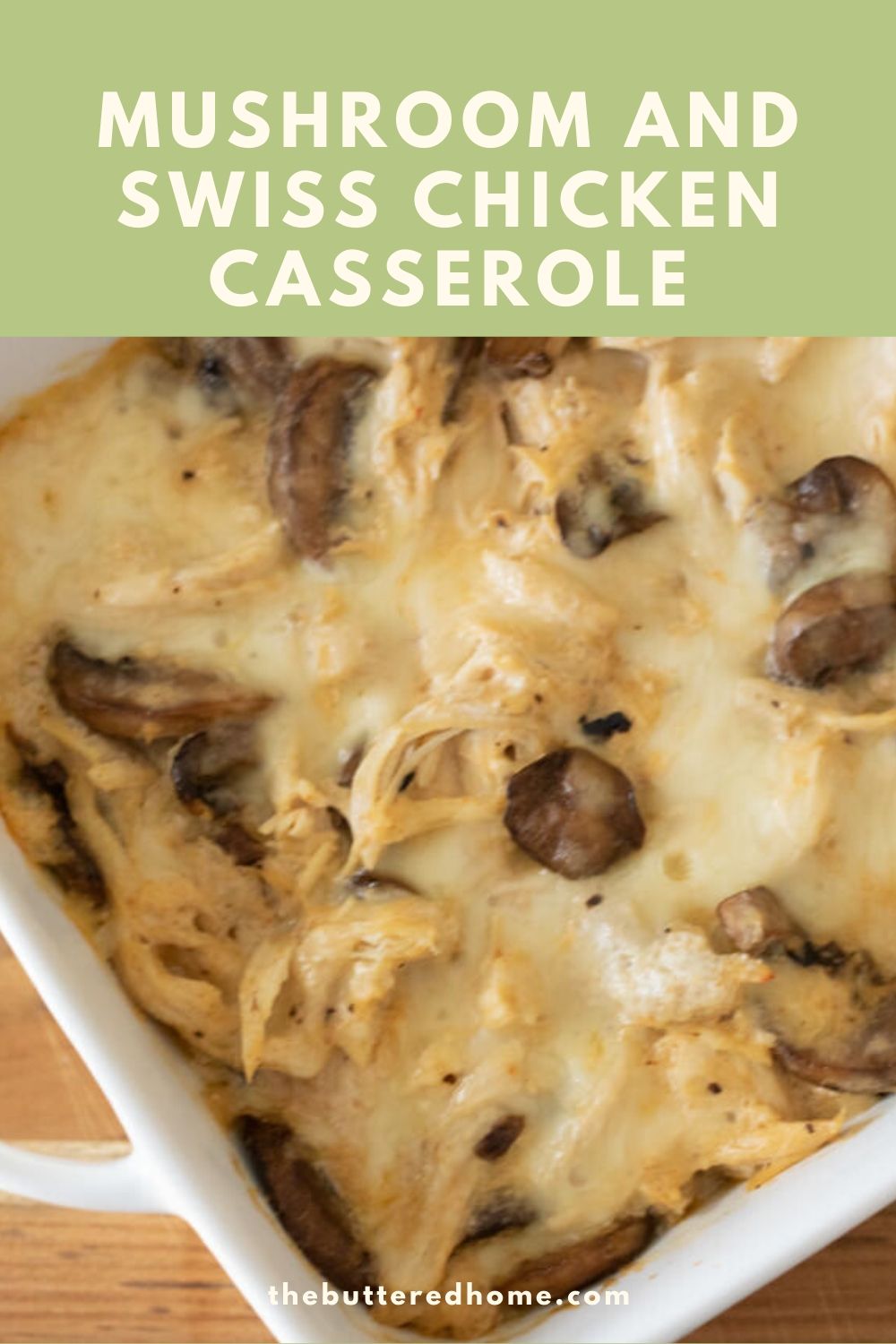 Mushroom and Swiss Chicken Casserole - The Buttered Home