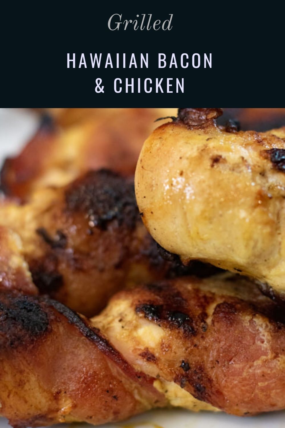 Grilled Hawaiian Bacon and Chicken - The Buttered Home