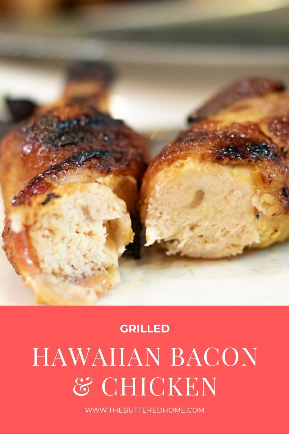Grilled Hawaiian Bacon and Chicken - The Buttered Home