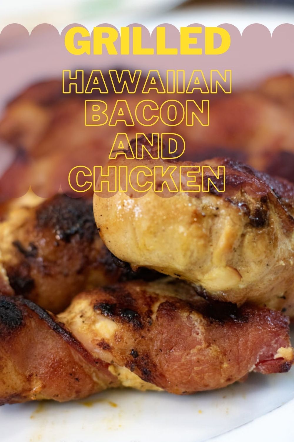 Grilled Hawaiian Bacon and Chicken - The Buttered Home