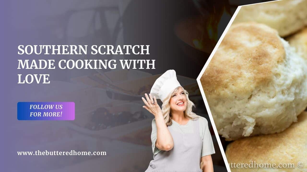 Southern Scratch Made Cooking with Love - The Buttered Home